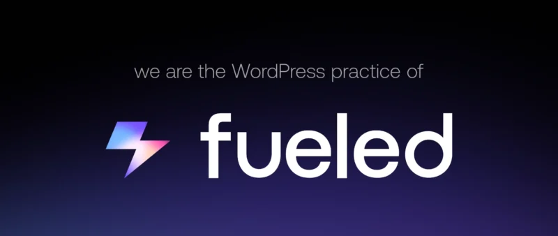 Meet the new Fueled brand; 10up becomes the brand of our WordPress practice | 10up